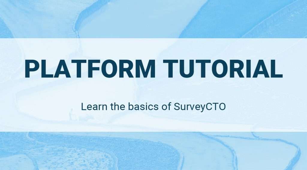 SurveyCTO Platform Tutorial - SurveyCTO
