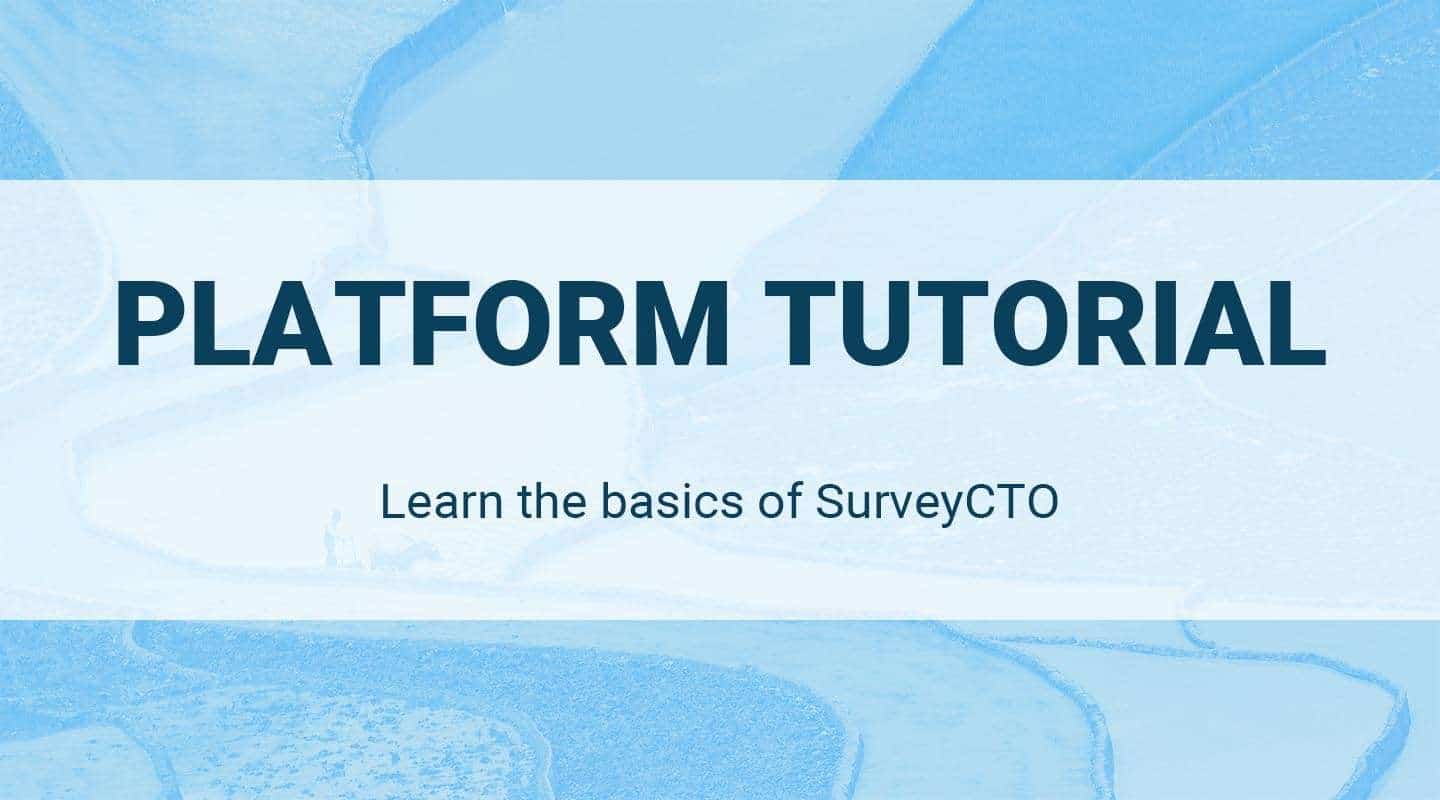 SurveyCTO Platform Tutorial - SurveyCTO