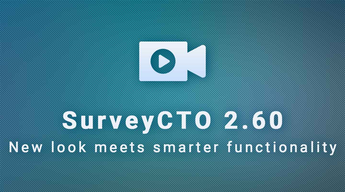 SurveyCTO 2.60: New look meets smarter functionality | SurveyCTO